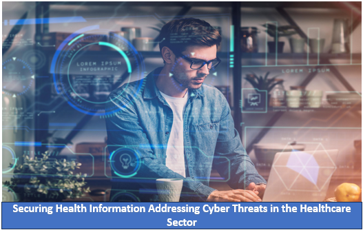 Securing Health Information Addressing Cyber Threats In The Healthcare